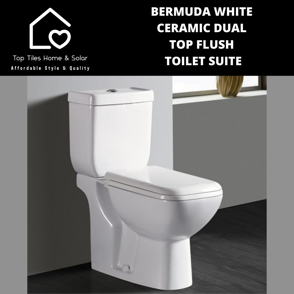 Bermuda White Ceramic Dual Top Flush Toilet Suite – Top Tiles Home & Solar